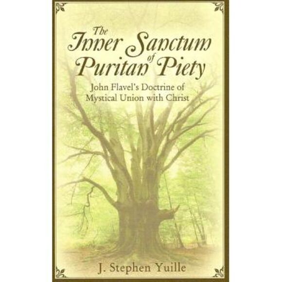 J. Stephen Yuille | Other | The Inner Sanctum Of Puritan Piety John ...